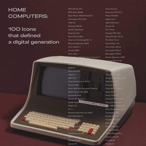 Home Computers: 100 Icons that Defined a Digital Generation